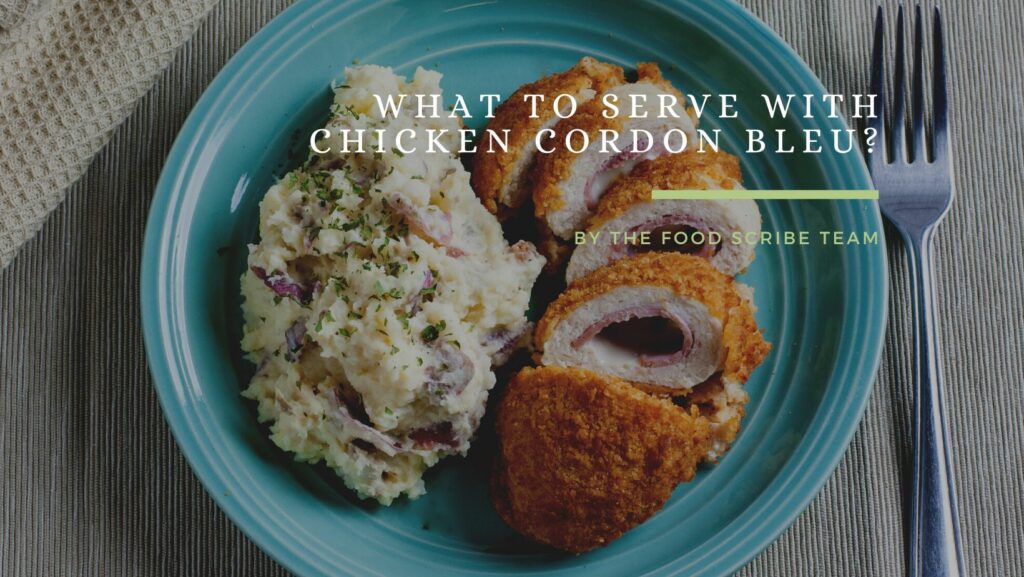 What To Serve With Chicken Cordon Bleu? - The Food Scribe